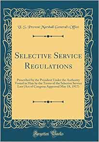 Selective Service Regulations: Prescribed by the President Under the ...