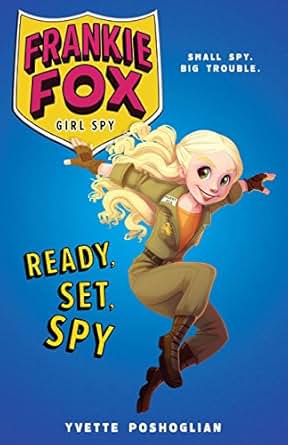 Ready, Set, Spy (Frankie Fox, Girl Spy Book 1) eBook: Yvette Poshoglian ...