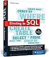 Einstieg in SQL: Für alle wichtigen Datenbanksysteme: MySQL, PostgreSQL, MariaDB, MS SQL. Ohne ...
