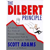 The Dilbert Principle: A Cubicle's-eye View of Bosses, Meetings ...