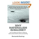 Why Materialism Is Baloney: How True Skeptics Know There Is No Death and Fathom Answers to life ...