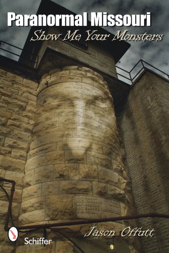 Paranormal Missouri Show Me Your Monsters: Jason Offutt: 9780764335778 ...