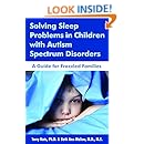 Solving Sleep Problems in Children with Autism Spectrum Disorders: A Guide for Frazzled Families ...