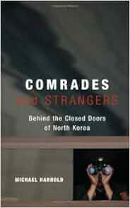 Comrades and Strangers: Behind the Closed Doors of North Korea: Michael Harrold: 0723812708918 ...