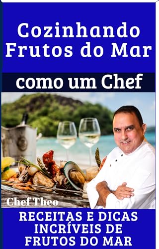 COZINHANDO FRUTOS DO MAR COMO UM CHEF: RECEITAS E DICAS INCRÍVEIS QUE NINGÉM ENSSINA - eBook ...