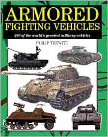 Armored Fighting Vehicles: 300 of the World's Greatest Military ...