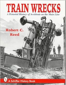 Train Wrecks: A Pictorial History of Accidents on the Main Line: Robert ...