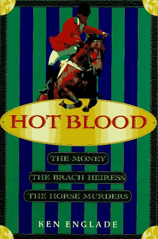 Hot Blood: The Money, the Brach Heiress, the Horse Murders: Englade ...