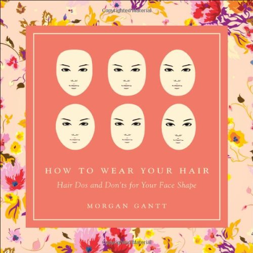 How to Wear Your Hair: Morgan Gantt: 9781615669080: Amazon.com: Books