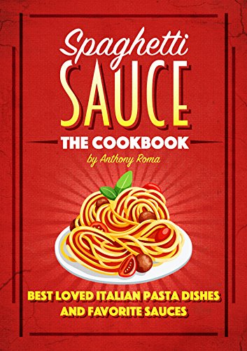 Spaghetti Sauce: The Cookbook: Anthony Roma: 9781518711787: Amazon.com ...