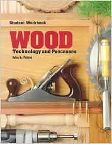 Wood: Technology and Processes : Student Workbook : Keyed to the 1994 ...