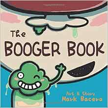 The Booger Book: A Book for Children to Enjoy Learning About Dried-up ...