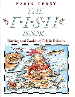 The Fish Book: Buying and Cooking the Fish of the British Isles: Perry ...