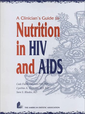 A Clinician's Guide to Nutrition in HIV and AIDS: FieldsGardner, Cade ...