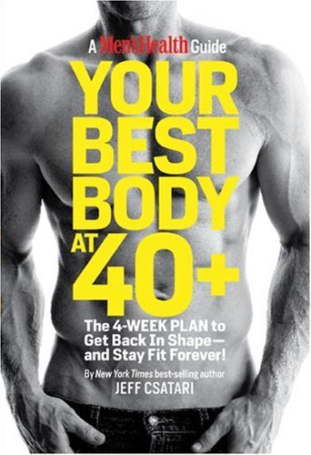Your Best Body At 40 The 4 Week Plan To Get Back In Shape and Stay Your Best Body At 40 The 4 Week Plan To Get Back In Shape and Stay