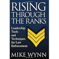 Rising Through the Ranks: Leadership Tools and Techniques for Law Enforcement: 9781618653949 ...