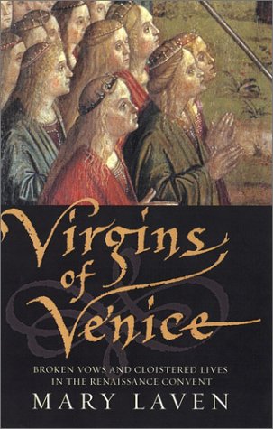 Virgins of Venice: Broken Vows and Cloistered Lives in the Renaissance ...
