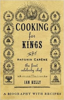 Amazon.com: Cooking for Kings: The Life of Antonin Careme - The First ...
