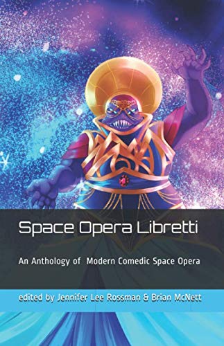 Publication: Space Opera Libretti: Modern Comedic Space Opera with Arias
