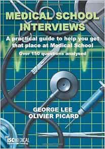 Medical School Interviews: A Practical Guide to Help You Get That Place ...