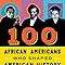 100 African Americans Who Shaped American History: A Black History ...