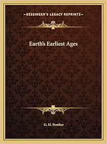 Earth's Earliest Ages: Pember, G. H.: 9781169768451: Amazon.com: Books