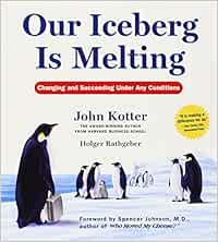 Our Iceberg Is Melting: Changing and Succeeding Under Any Conditions ...