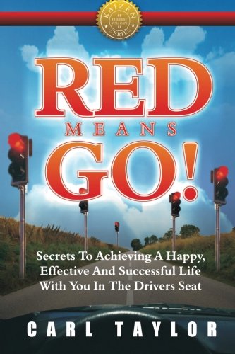 Red Means Go!: Secrets to Achieving a Happy, Effective and Successful ...
