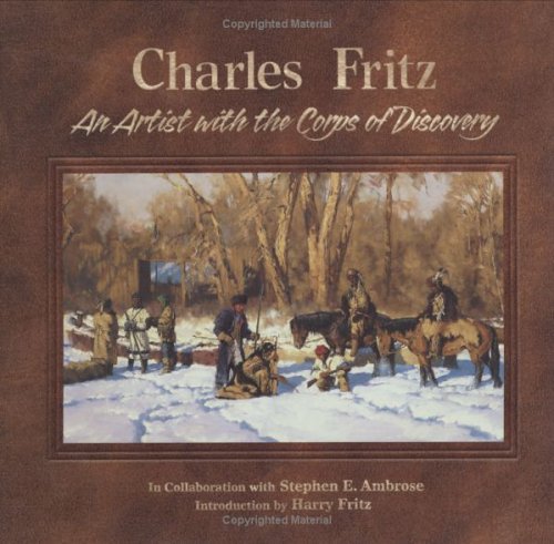 Charles Fritz: An Artist with the Corps of Discovery: Charles Andrew ...