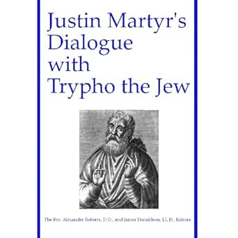 Justin Martyr's Dialogue with Trypho the Jew - Kindle edition by Rev ...