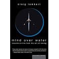 Mind Over Water: Lessons on Life from the Art of Rowing: Lambert, Craig ...