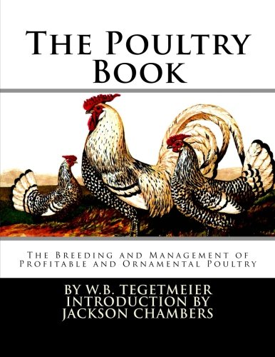 The Poultry Book: The Breeding and Management of Profitable and ...