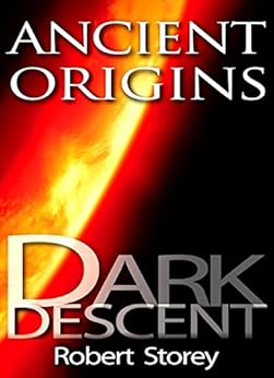DARK DESCENT: Ancient Origins Book 2 - Kindle edition by Robert Storey ...