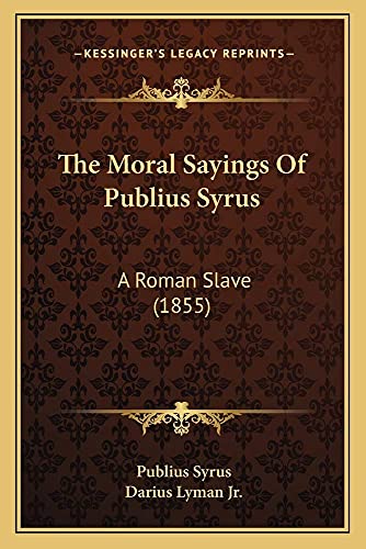 The Moral Sayings Of Publius Syrus: A Roman Slave (1855): Syrus ...