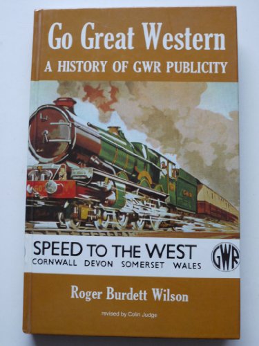 Go Great Western: A history of GWR publicity: Wilson, Roger. B ...