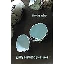 Amazon.com: Guilty Aesthetic Pleasures (9780674986466): Timothy Aubry ...