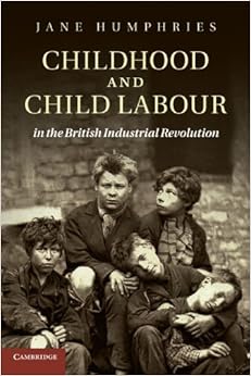 Childhood and Child Labour in the British Industrial Revolution ...