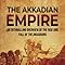 The Akkadian Empire: An Enthralling Overview of the Rise and Fall of ...