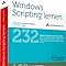 Windows Scripting lernen - Von Windows Script Host und Visual Basic Script bis zur Windows ...