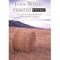 Primitive Physic: An Easy and Natural Method of Curing Most Diseases ...