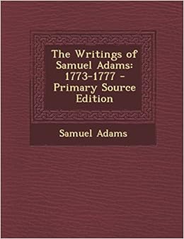 The Writings of Samuel Adams: 1773-1777 - Primary Source Edition ...