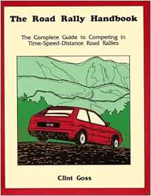 The Road Rally Handbook: The Complete Guide to Competing in Time-Speed ...