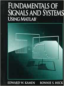 Fundamentals of Signals and Systems Using MATLAB: Edward W. Kamen: 9780023619427: Amazon.com: Books