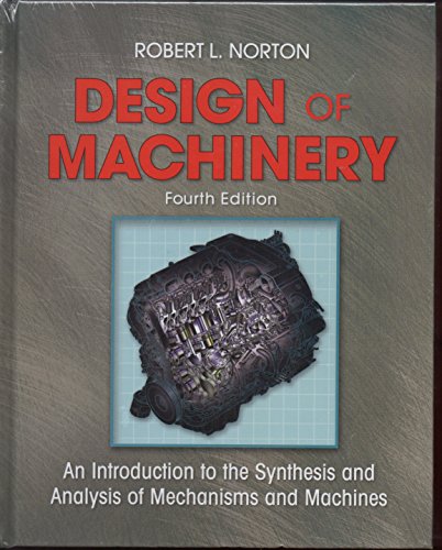 Design of Machinery: An Introduction to the Synthesis and Analysis of Mechanisms and Machines ...