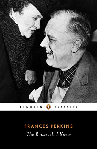 The Roosevelt I Knew (Penguin Classics): Perkins, Frances, Cohen, Adam