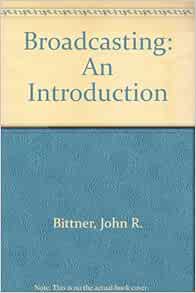 Broadcasting: An introduction: Bittner, John R: 9780130835352: Amazon ...