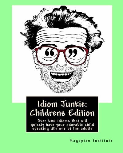 Amazon.com: Idiom Junkie: Childrens Edition: Over 600 idioms that will ...