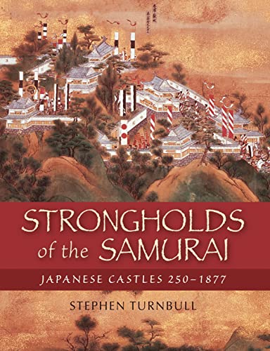 Strongholds of the Samurai: Japanese Castles 250-1877 (General Military ...