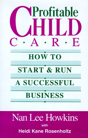 Profitable Child Care: How to Start and Run a Successful Business: Nan ...