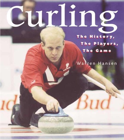 Curling: The History, The Players, The Game: Hansen, Warren, Martin ...